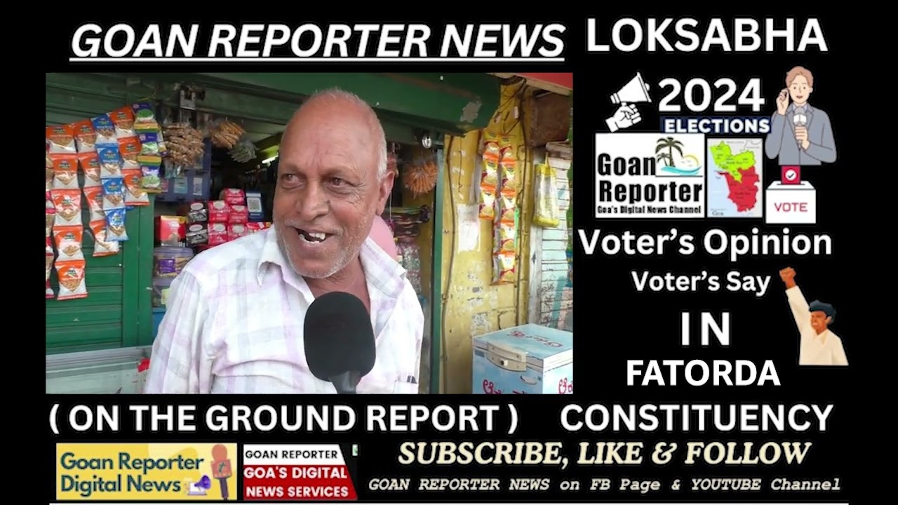 Goan Reporter News: IN FATORDA : Voter's Say, Views, Opinion on ...