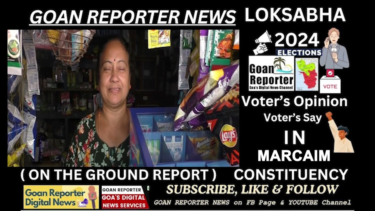 Goan Reporter News: IN MARCAIM : Voter’s Say, Views, Opinion on LOKSABHA ELECTIONS 2024, GOA ...