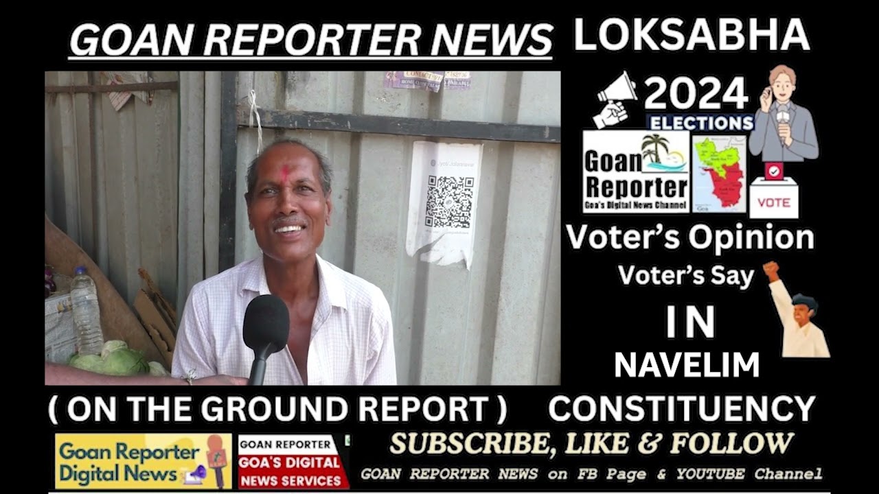Goan Reporter News: IN NAVELIM : Voter's Say, Views, Opinion on ...