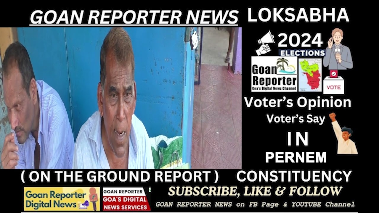 Goan Reporter News: Loksabha 2024, PERNEM CONSTITUENCY: Voters Opinions ...