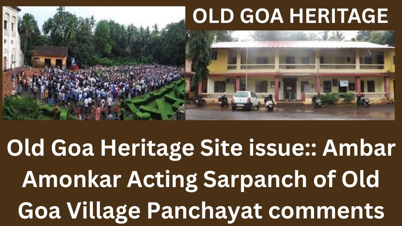 Goan Reporter News: Old Goa Heritage Site issue:: Ambar Acting Sarpanch ...